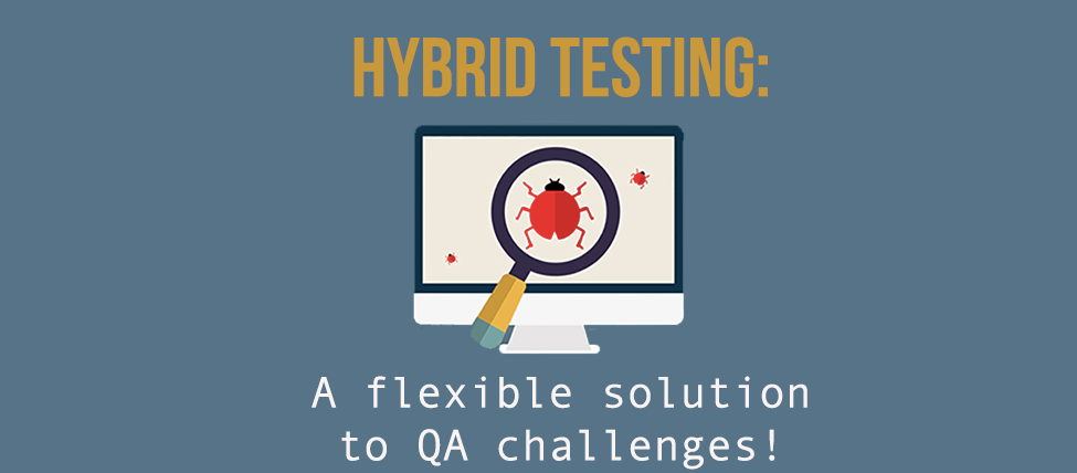 Hybrid Testing A Flexible Solution To Qa Challenges 